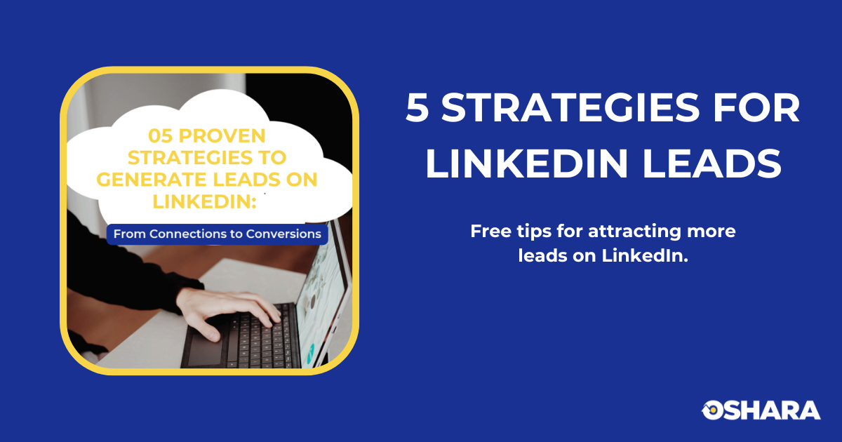 5 Proven Strategies to Generate Quality Leads on LinkedIn – Oshara